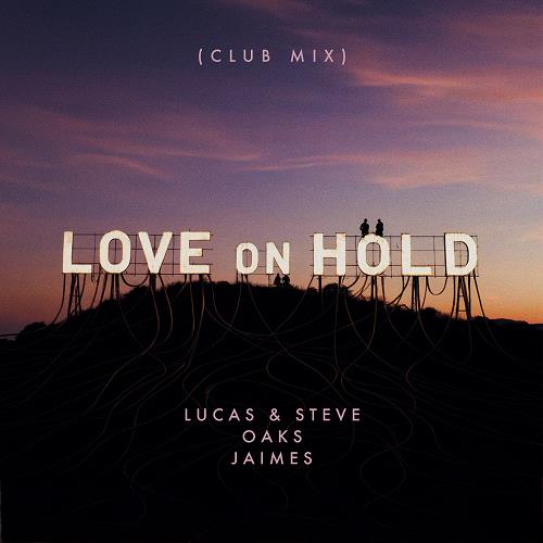Lucas & Steve, Oaks, Jaimes - Love On Hold (Club Mix) (Extended ...