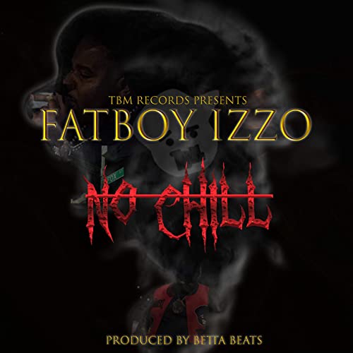 Fat Boy Izzo - No Chill (Dirty) | DIGTRACKS.com
